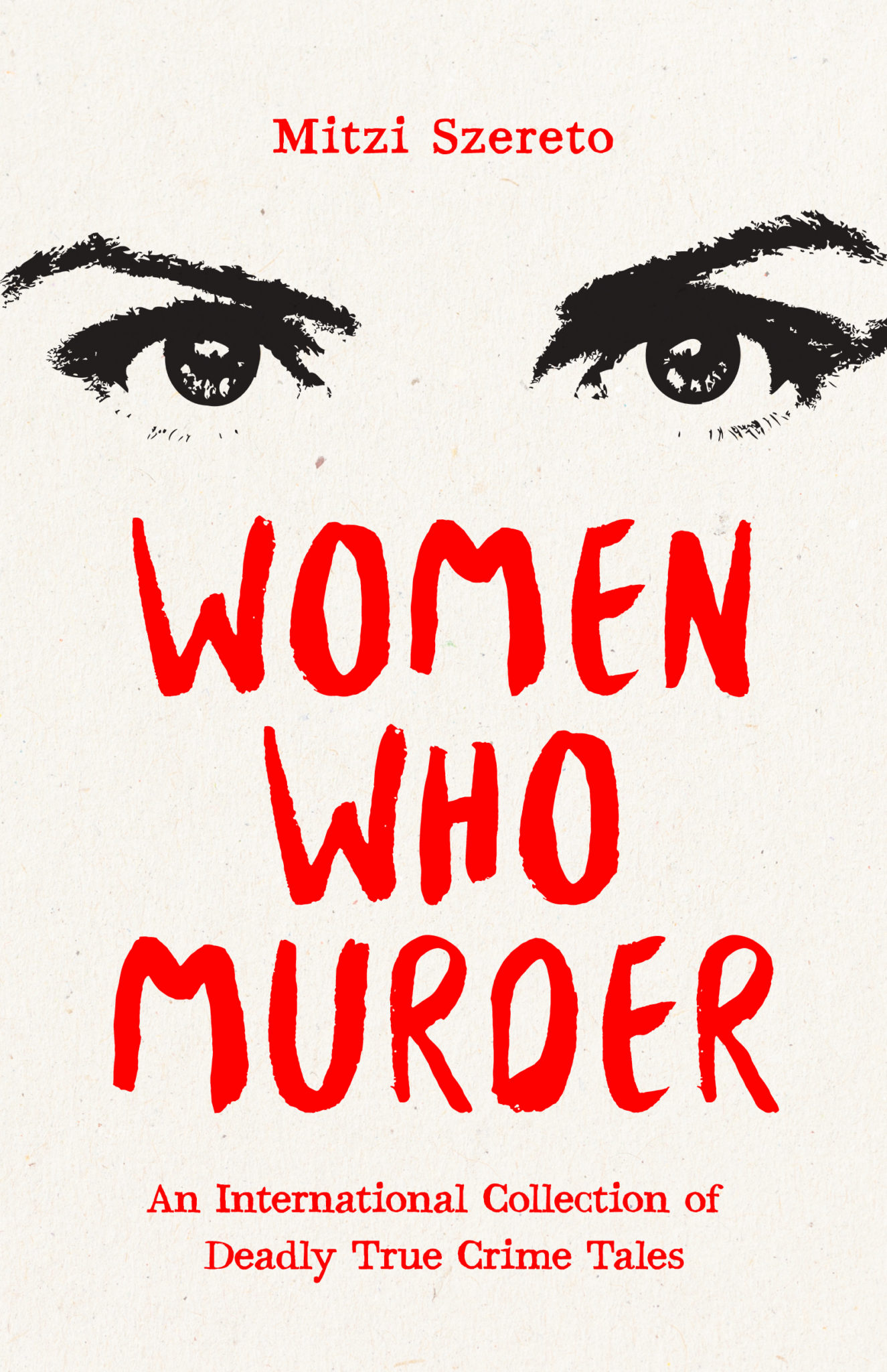 Women Who Murder: An International Collection of Deadly True Crime ...